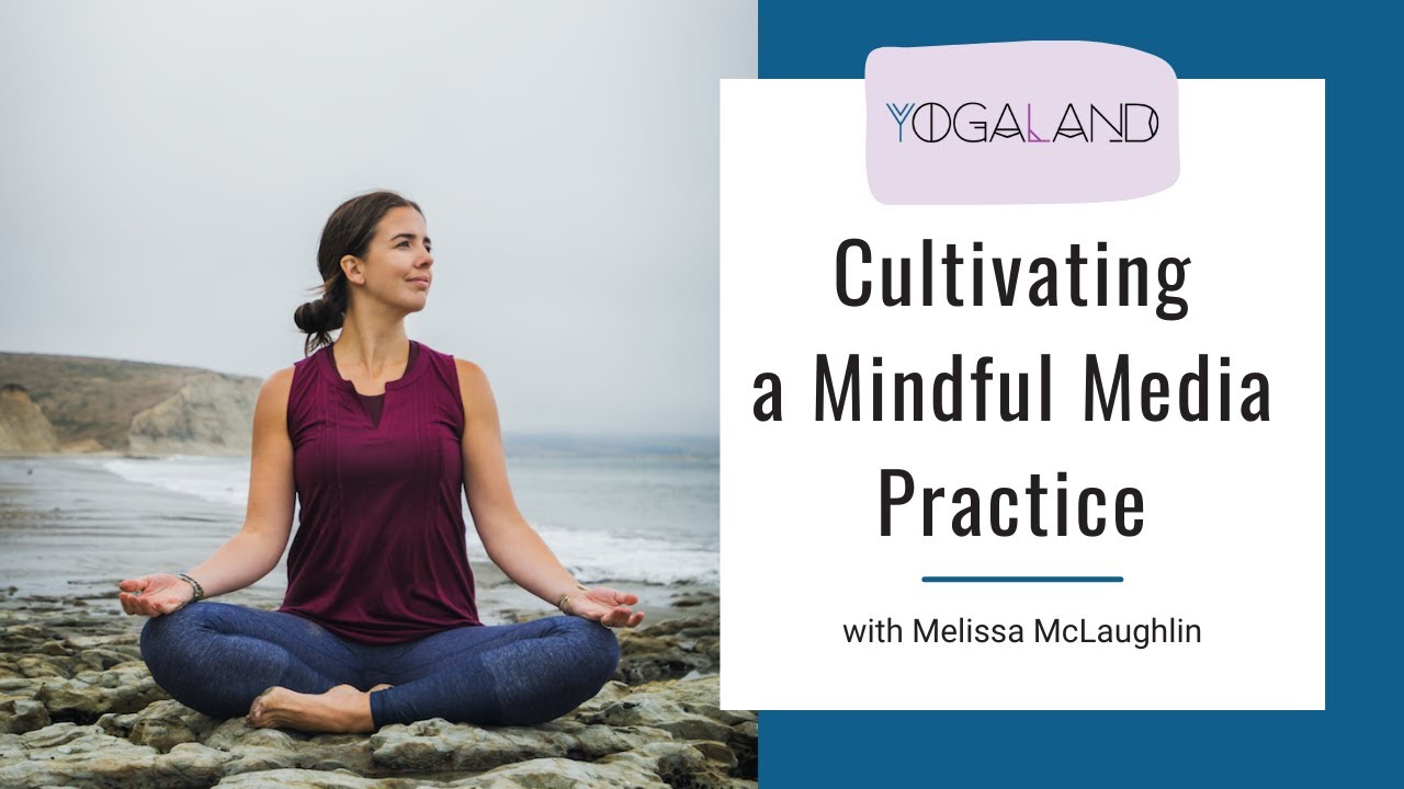 Cultivating a Mindful Media Practice with Melissa McLaughlin - YouTube