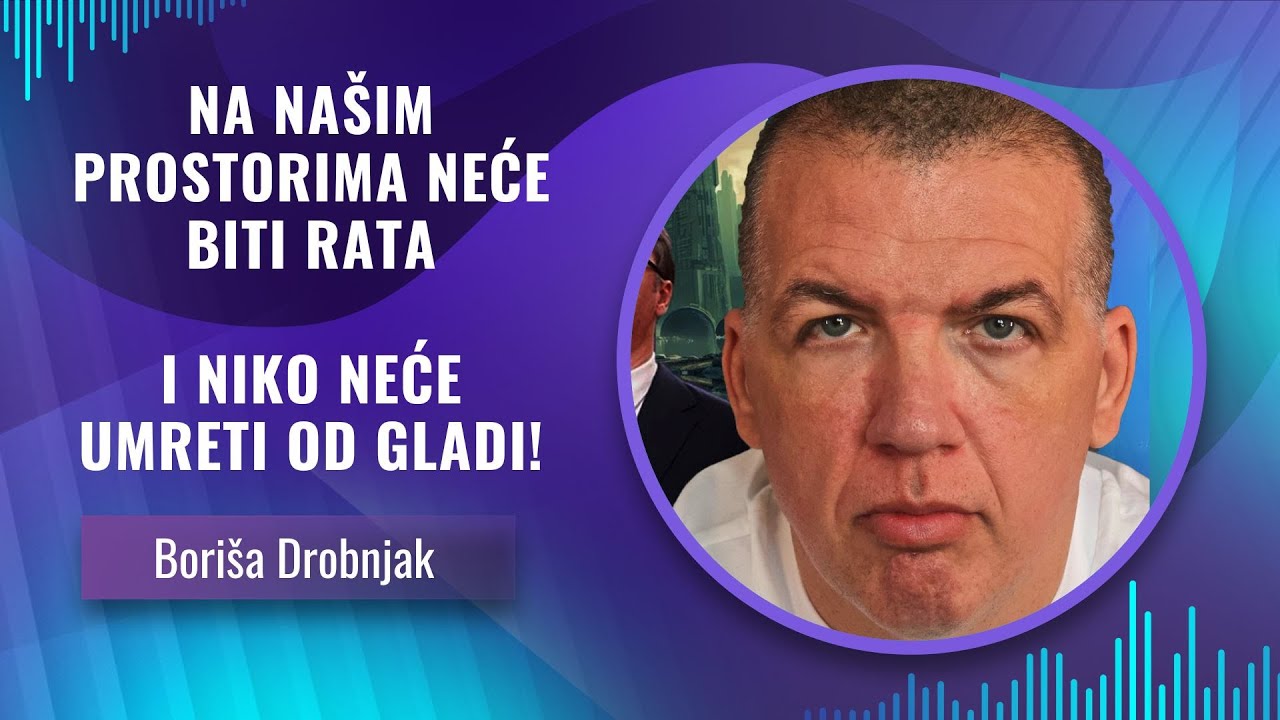 Boriša Drobnjak -- NA NAŠIM PROSTORIMA NEĆE BITI RATA -- I NIKO NEĆE ...