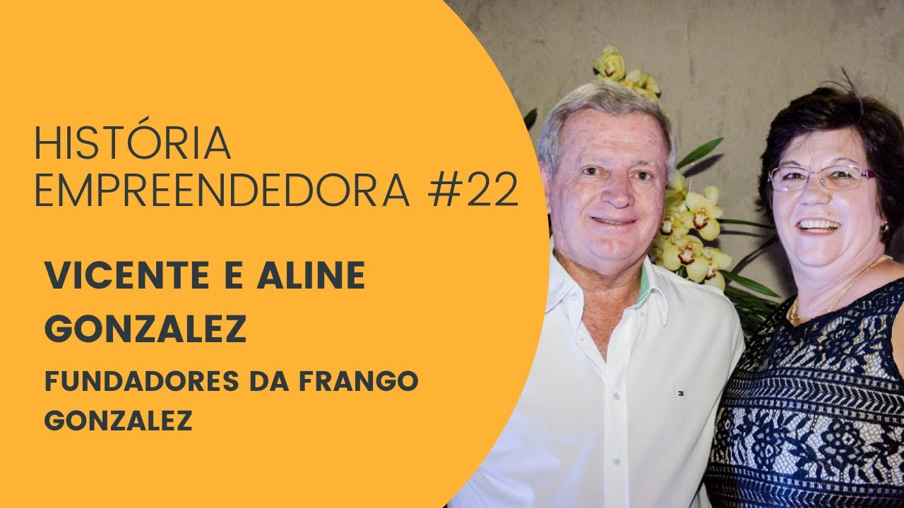 HISTÓRIA EMPREENDEDORA #22 - VICENTE E ALINE GONZALEZ - FRANGO GONZALEZ ...