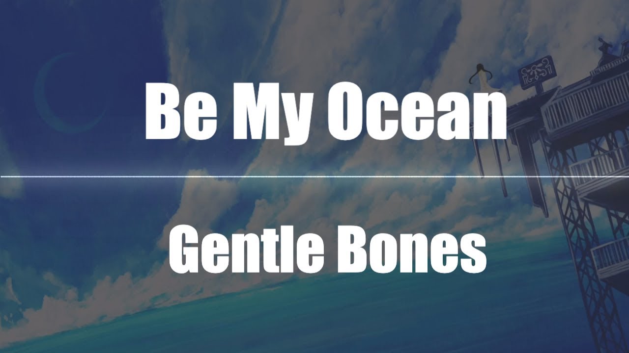 Gentle Bones - Be My Ocean (Nightcore) - YouTube