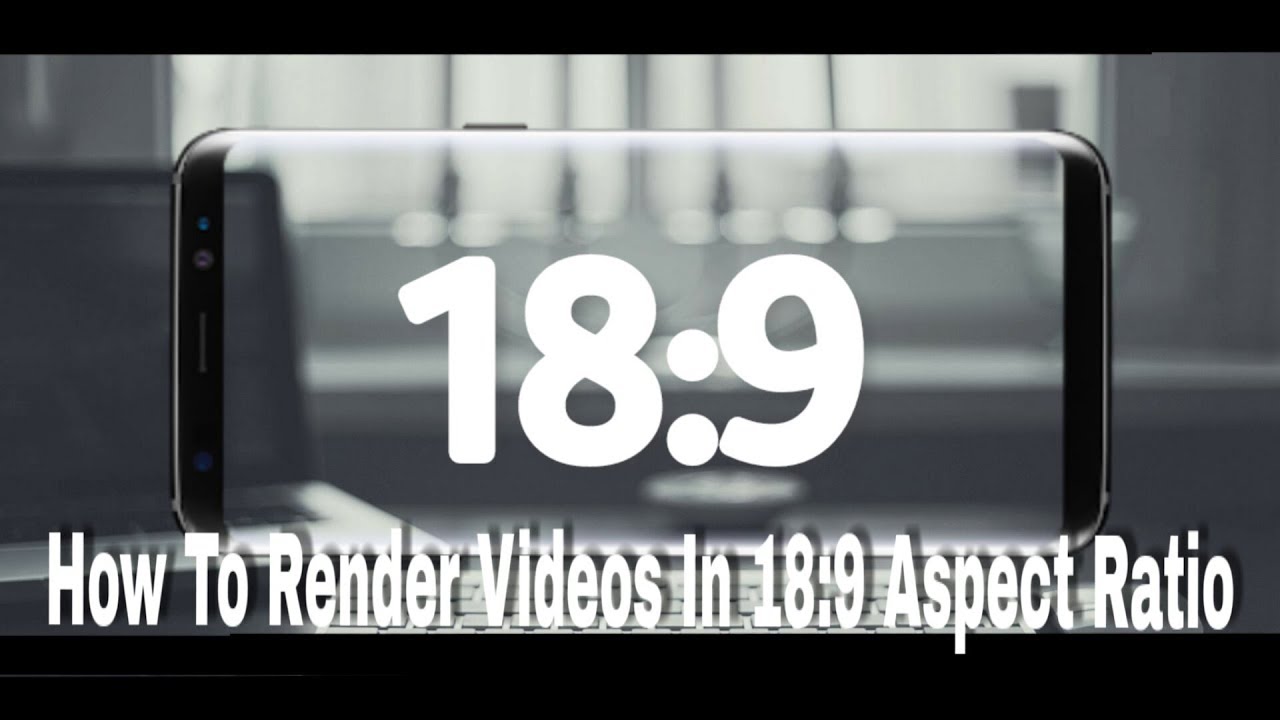 How To Render Video In 18:9 Aspect Ratio - YouTube
