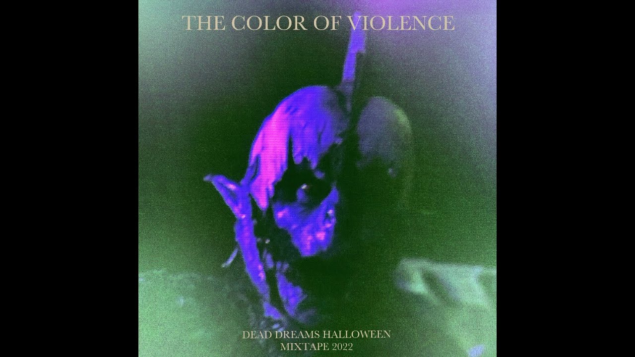 The Color Of Violence - Dead Dreams {Halloween Mixtape 2022} - YouTube
