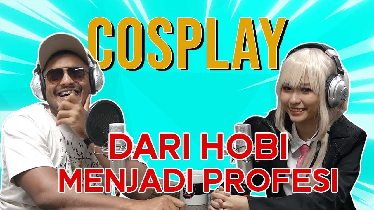 COSPLAY, Dari Hobi Menjadi Profesi - YouTube