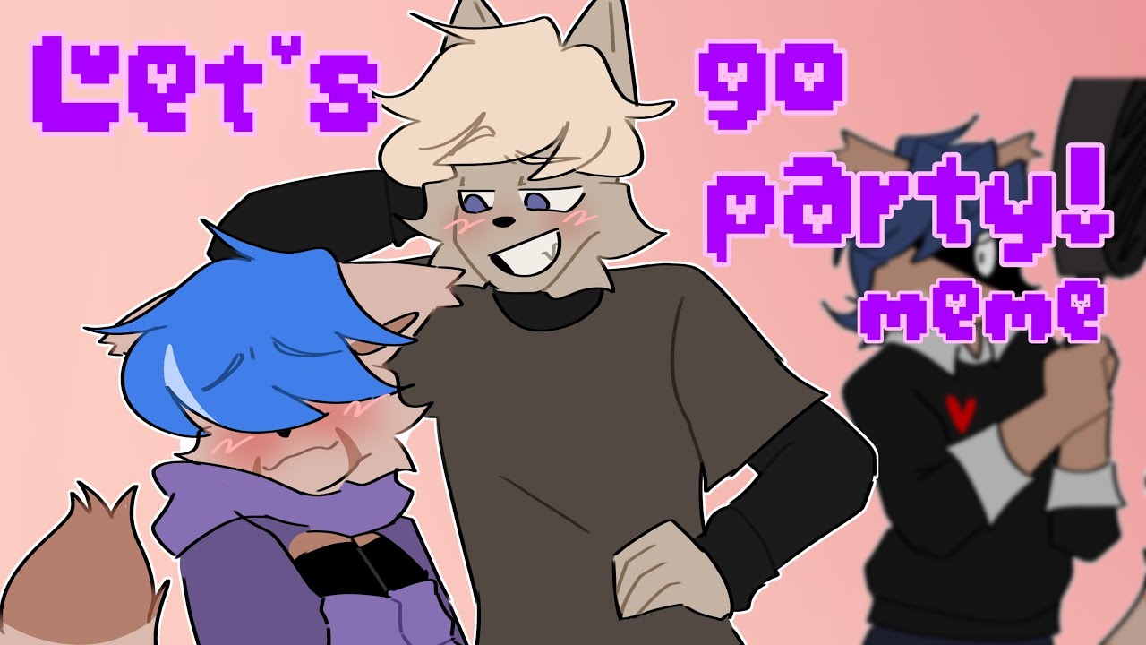 LET'S GO PARTY! | amv meme | OC - YouTube