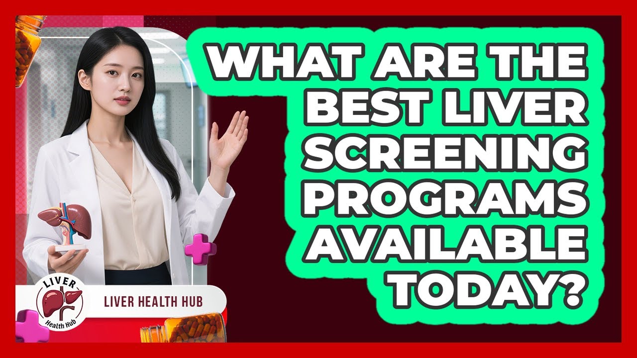 What Are The Best Liver Screening Programs Available Today? - Liver ...
