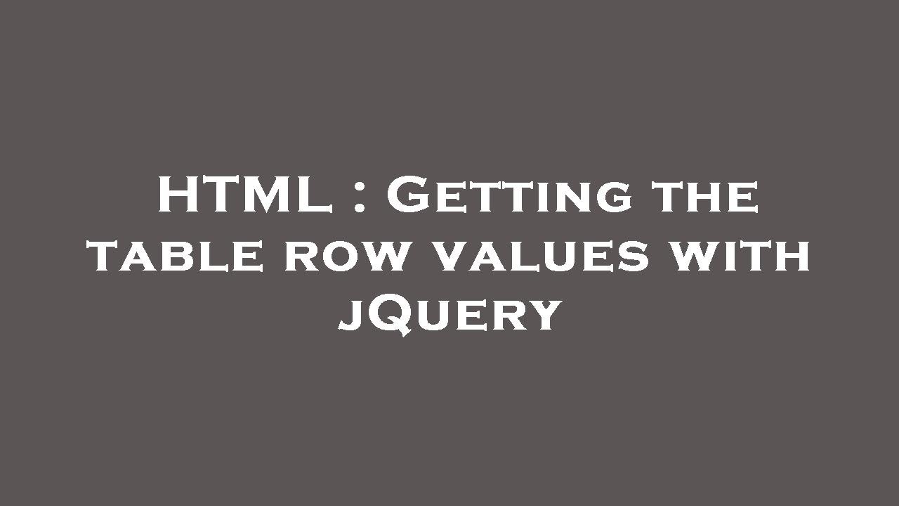Html Getting The Table Row Values With Jquery Youtube 7740