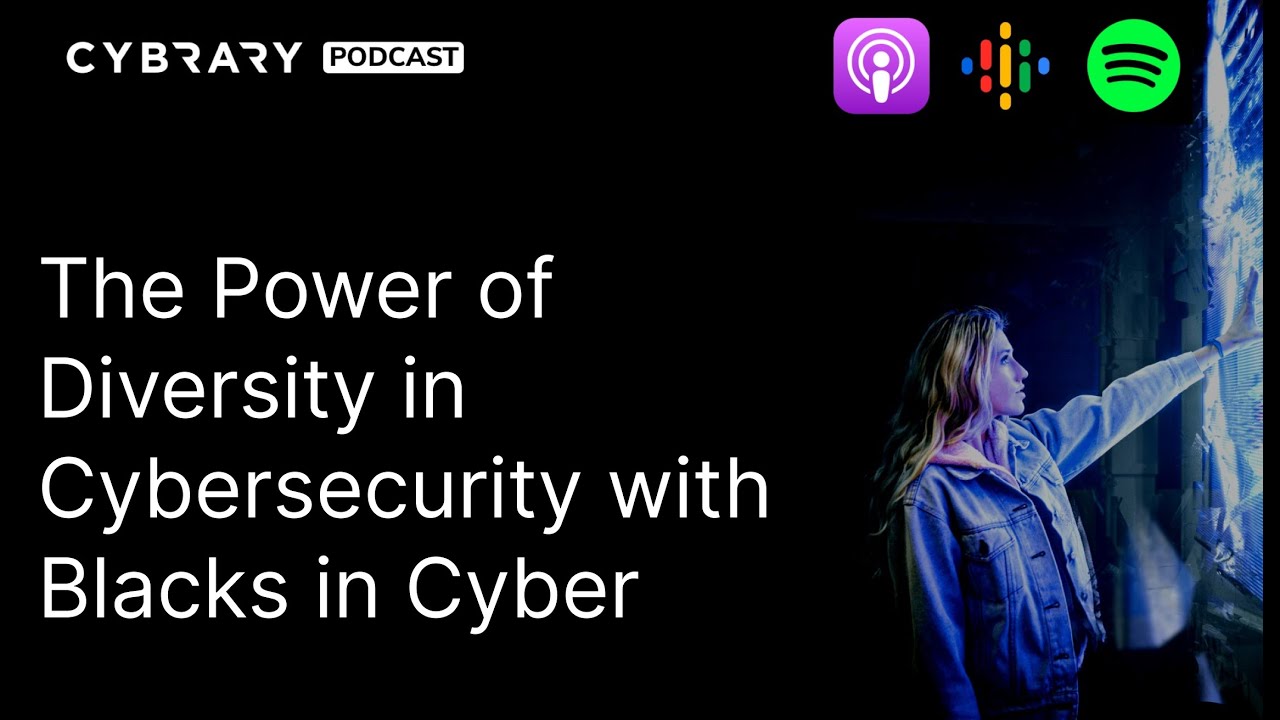 The Power of Diversity in Cybersecurity with Blacks in Cyber | The Cybrary Podcast Ep. 102 - YouTube