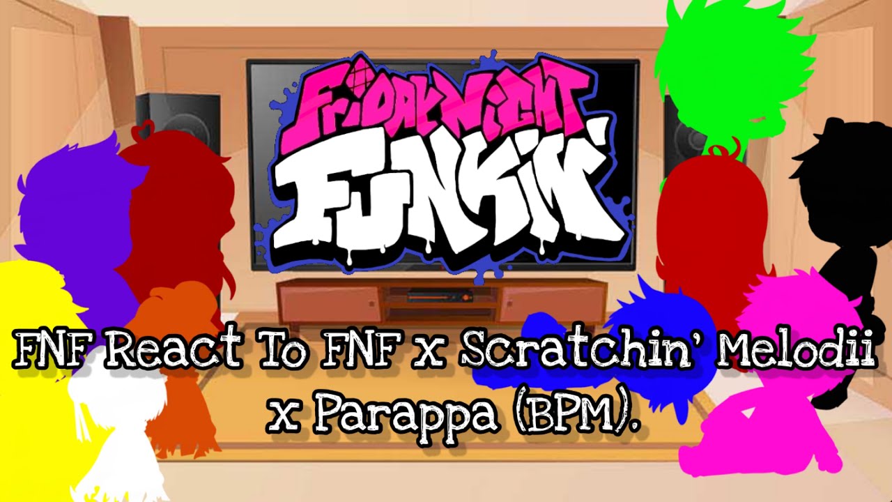 FNF React To FNF x Scratchin' Melodii x Parappa (BPM)||Friday Night ...