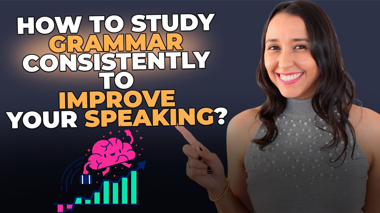 How to Study Grammar Consistently To Improve Your English Speaking ...