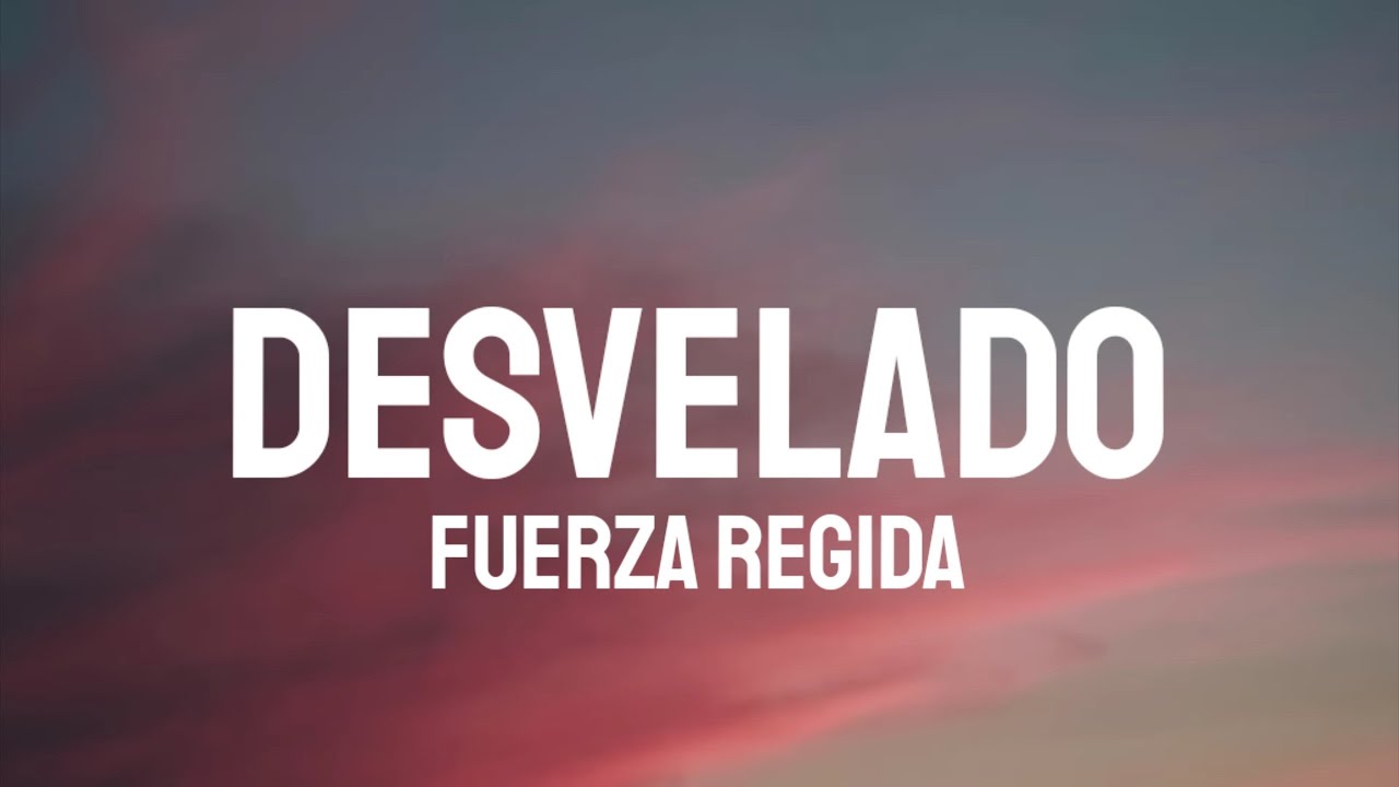 Fuerza Regida - Desvelado (Letra/Lyrics) - YouTube