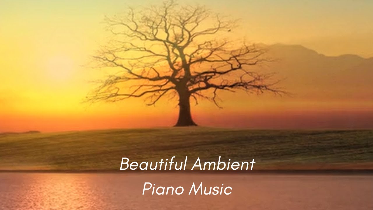 Beautiful Ambient Piano Music,Peaceful Music, Relaxing Music, Calming ...