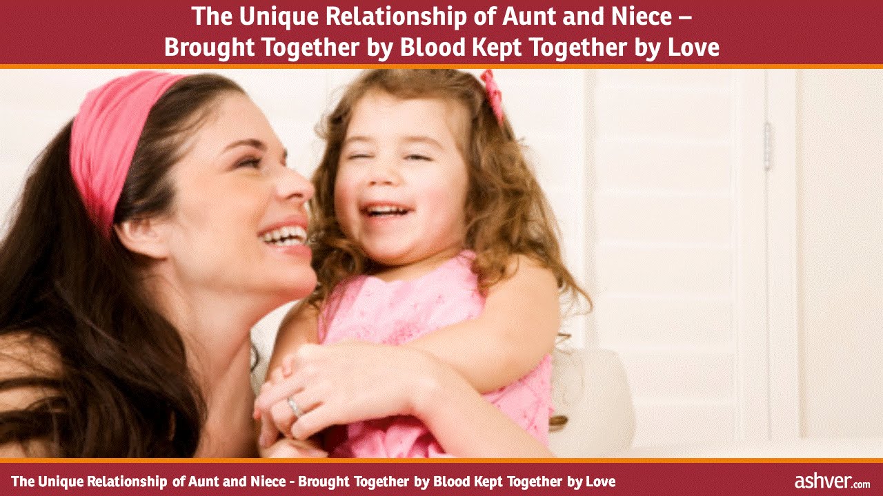 The Unique Relationship of Aunt and Niece - Brought Together by Blood ...
