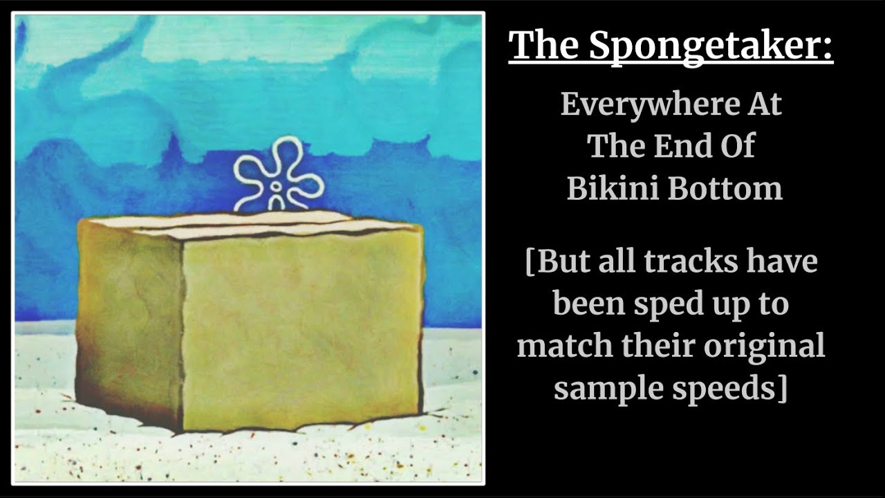 Everywhere At The End Of Bikini Bottom [But all tracks are sped up to ...