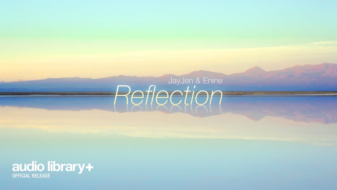 Reflection — JayJen & Enine | Free Background Music | Audio Library ...