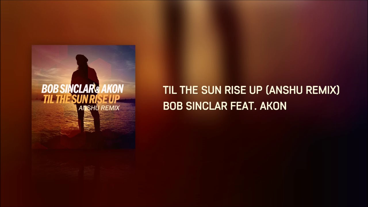 Bob Sinclar Feat. Akon - Til The Sun Rise Up (Anshu Remix) - YouTube