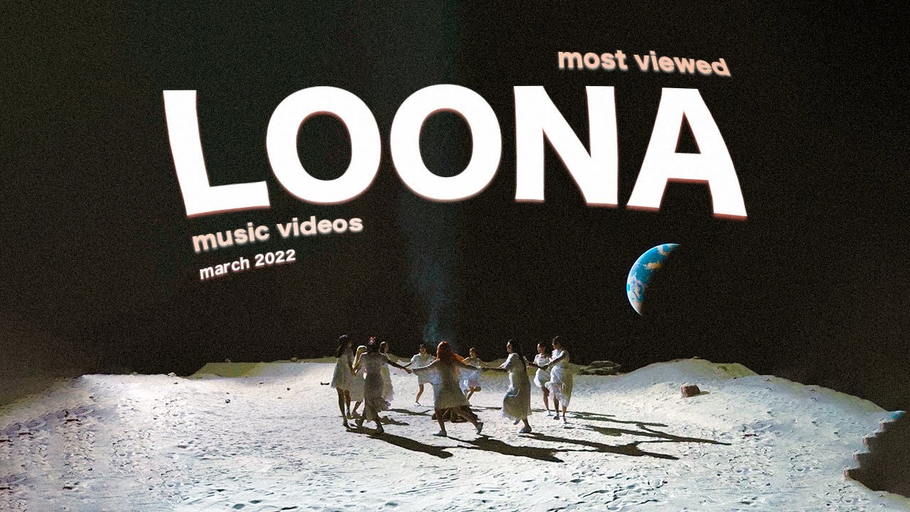 LOONA: top 25 most viewed music videos (MARCH 2022)♥ - YouTube
