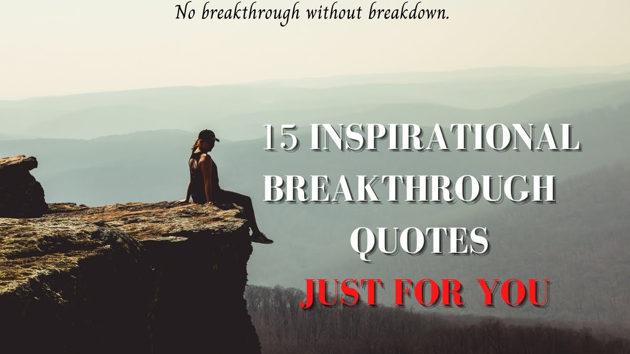 No Breakthrough Without Breakdown 15 INSPIRATIONAL BREAKTHROUGH QUOTES ...
