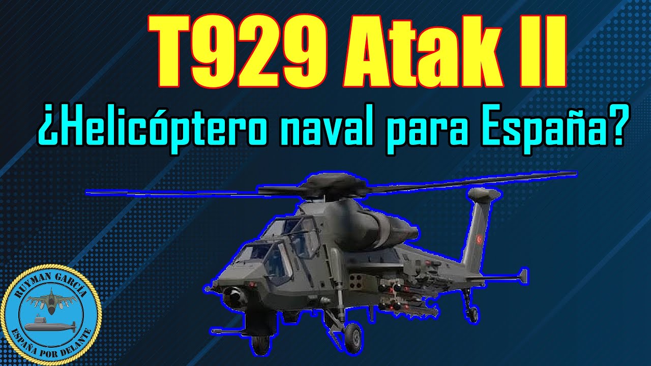 T929 ATAK II ¿HELICÓPTERO NAVAL para ESPAÑA? - YouTube