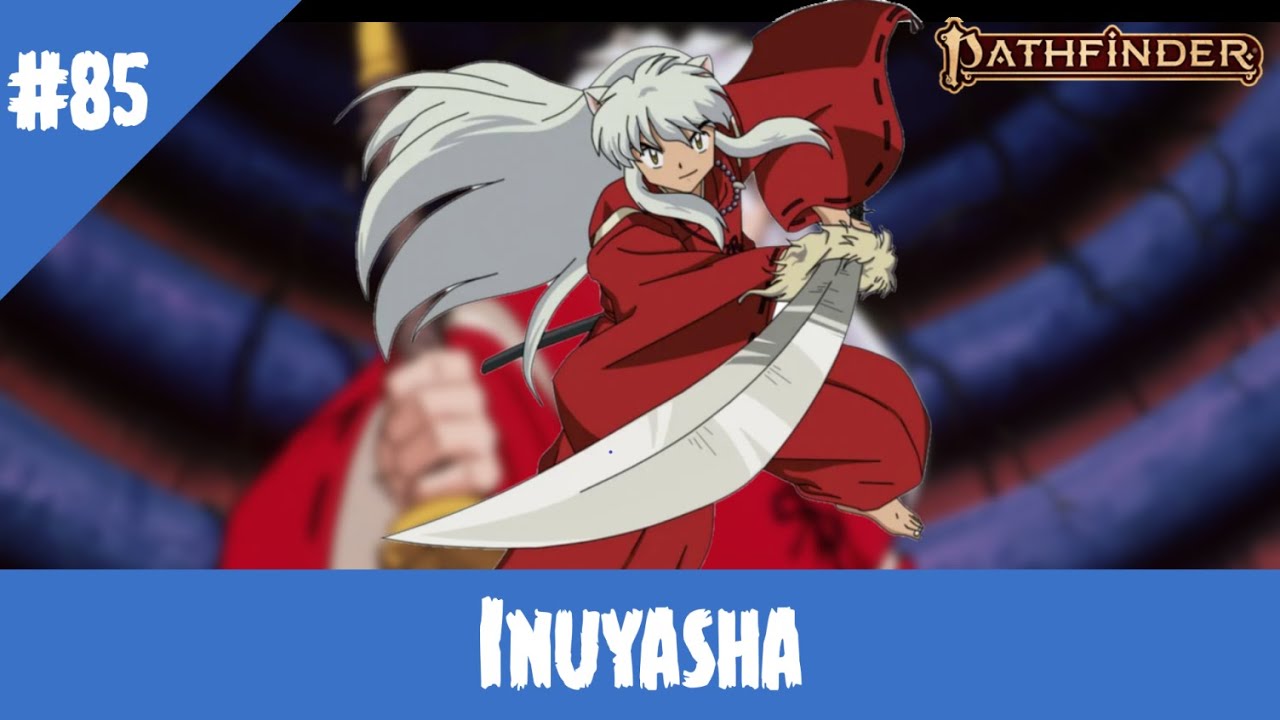 Full Build Friday - Inuyasha [PF2e Human Exemplar] - YouTube