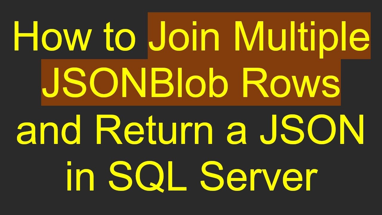 How to Join Multiple JSONBlob Rows and Return a JSON in SQL Server ...