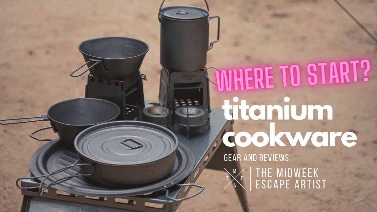 Titanium Cookware - Where to start - Let me show you what i've got and ...