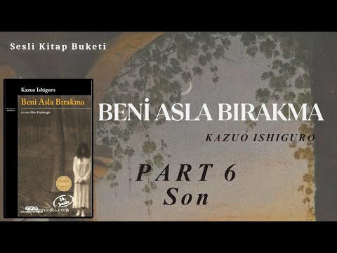 Beni Asla Bırakma - Kazuo Ishıguro [sesli kitap] PART 6 SON