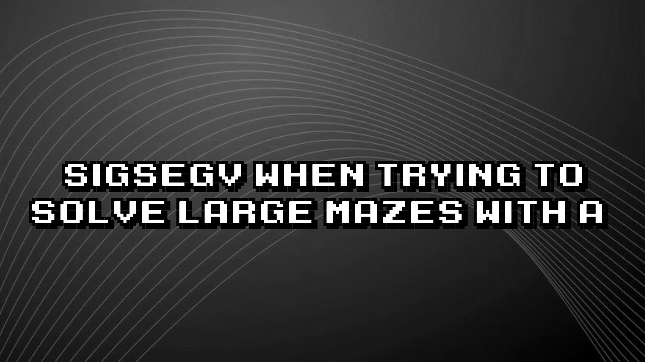 Help! Fixing SIGSEGV Error for Huge A* Maze Solver - YouTube