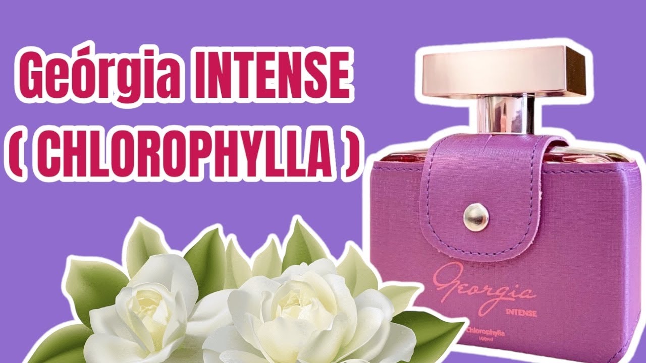 PERFUME GEORGIA INTENSE ( CHLOROPHYLLA ) RESENHA - YouTube