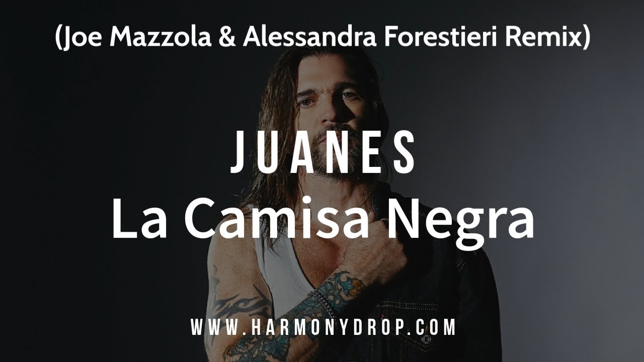 Juanes - La Camisa Negra (Joe Mazzola & Alessandra Forestieri Remix ...