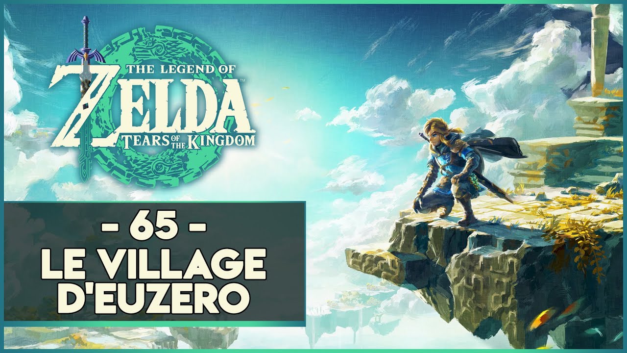 ZELDA TEARS OF THE KINGDOM #65 - LE VILLAGE D'EUZERO - YouTube