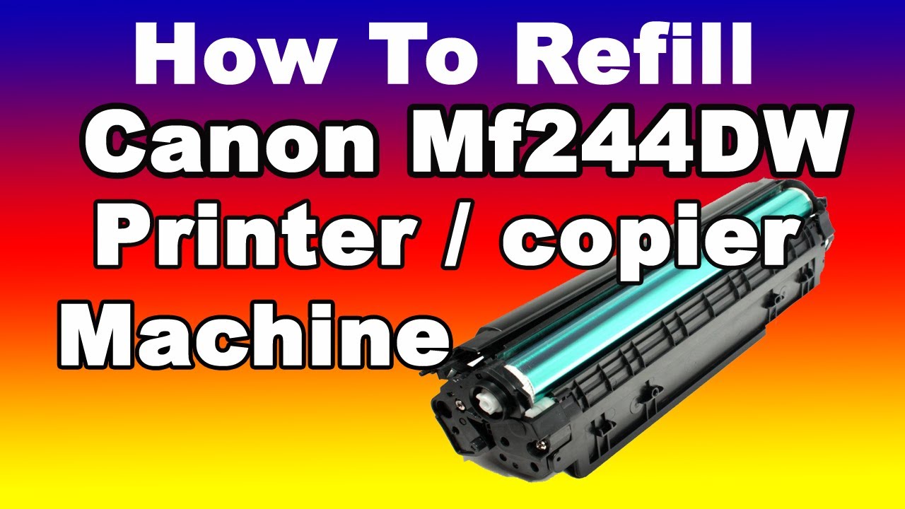 How To Refill Toner Cartidge Canon MF244Dw Multifunction How To Refill Toner Cartidge Canon MF244Dw Multifunction
