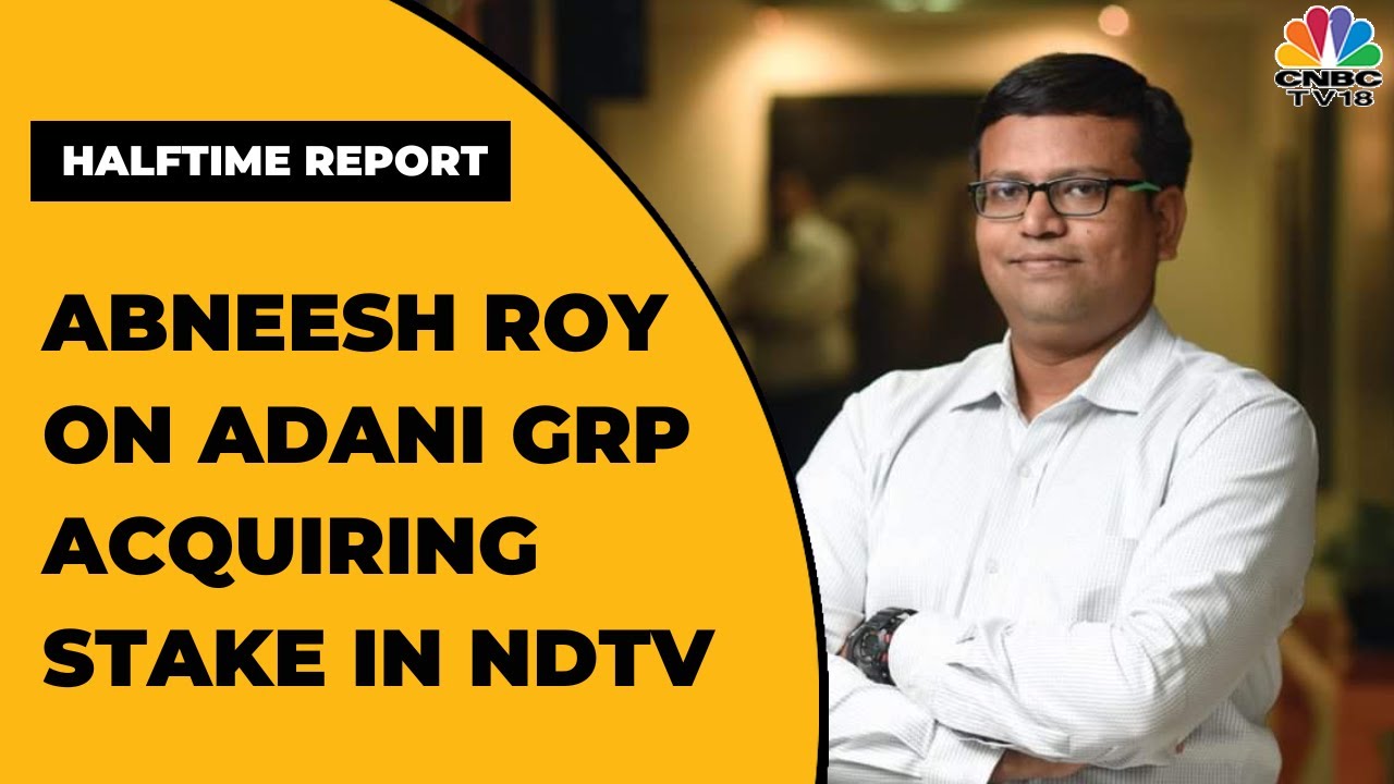 Abneesh Roy Of Edelweiss Securities Shares His Views On Adani Group Acquiring Stake In NDTV ...