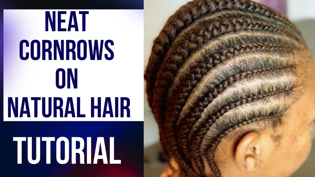 LEARN HOW TO BRAID NEAT CORNROWS ON NATURAL HAIR/HAIR TUTORIAL - YouTube