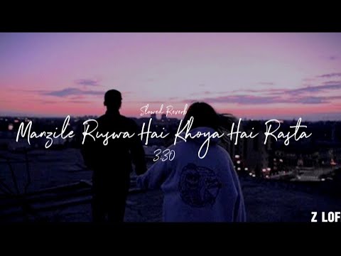 Manzile Ruswa Hai Khoya Hai Rasta | Slowed Reverb | 3:30 | Z LOFI # ...