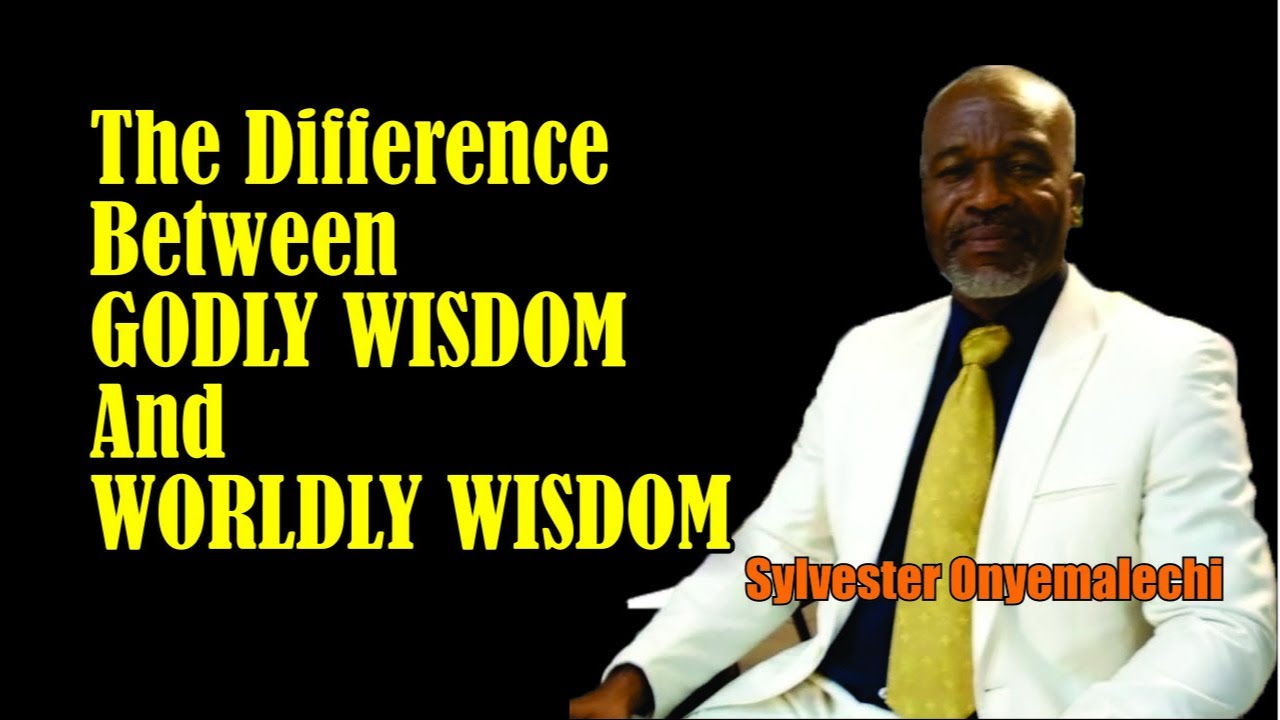 The difference between Godly wisdom and worldly wisdom|| Sylvester ...