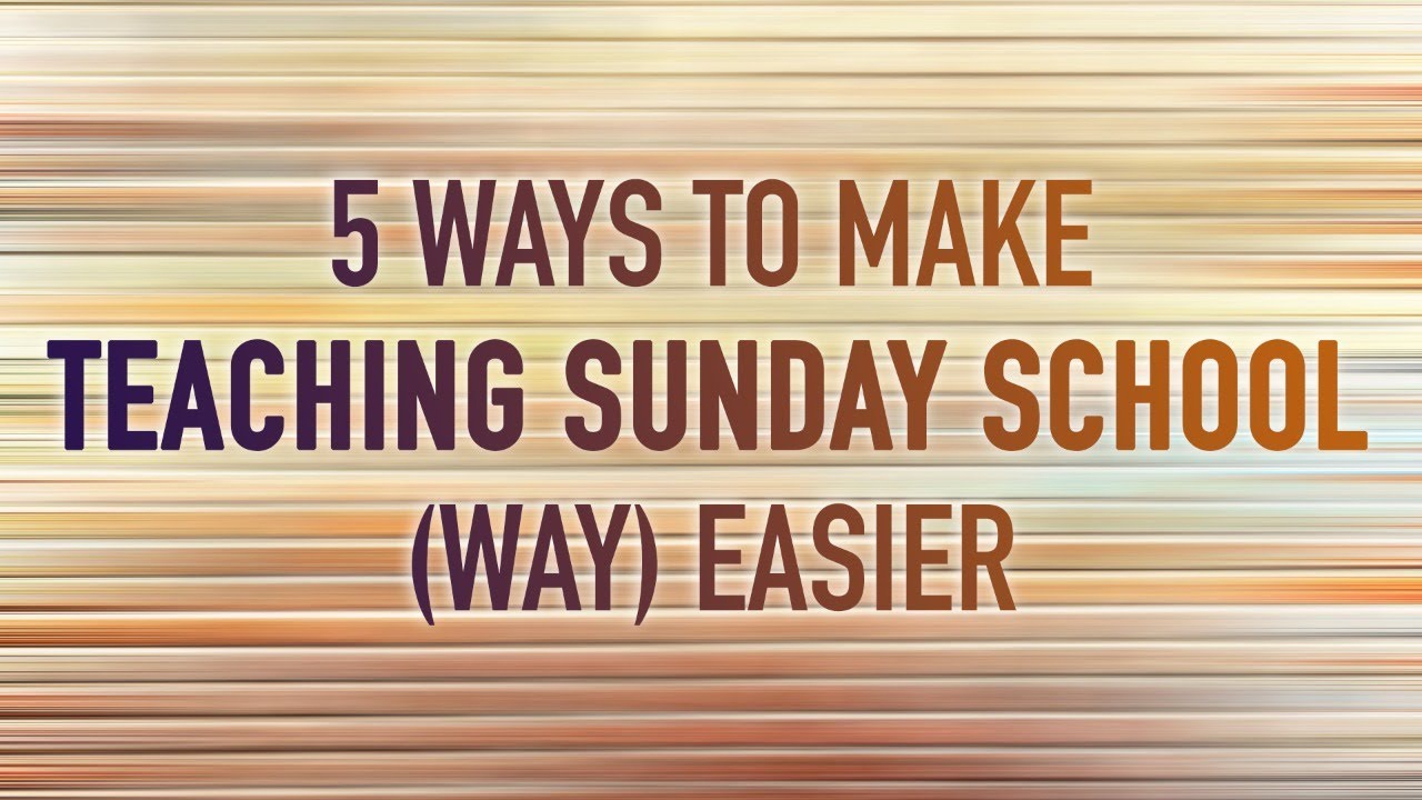 5 Ways To Make Teaching Sunday School Easier YouTube 5-ways-to-make-teaching-sunday-school-easier-youtube
