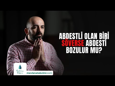ABDESTLİ OLAN BİRİ SÖVERSE ABDESTİ BOZULUR MU?