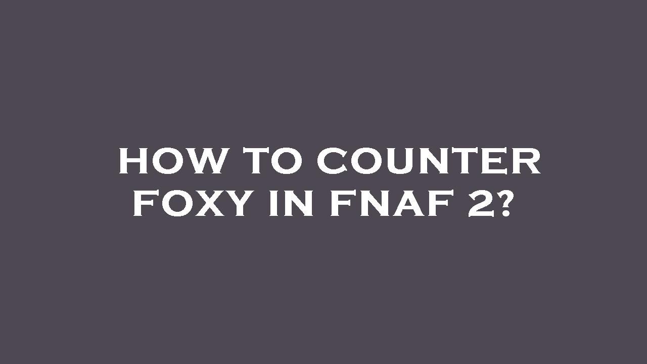 How to counter foxy in fnaf 2? - YouTube