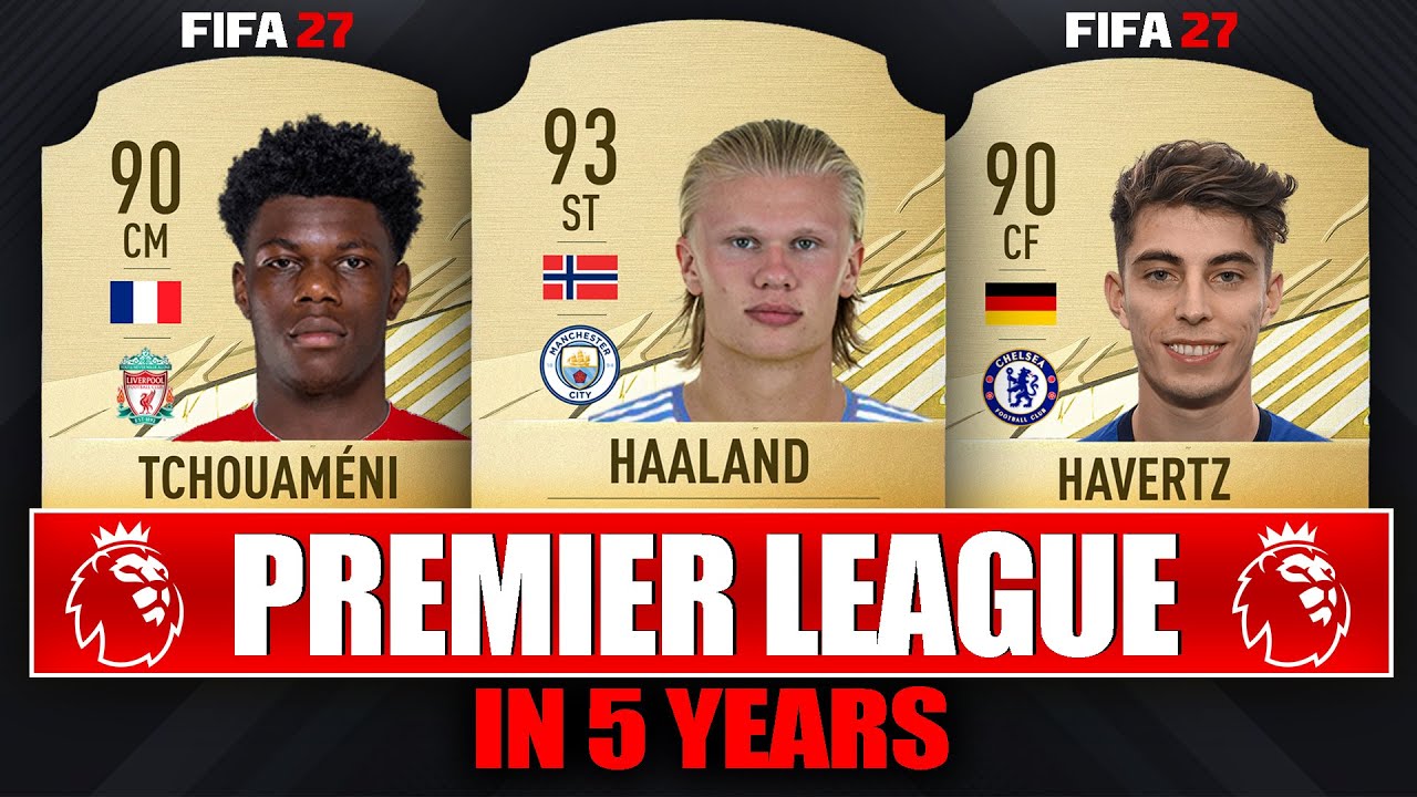 🎉 PREMIER LEAGUE IN 5 YEARS! (FIFA 27)💥 FT. Haaland, Havertz ...
