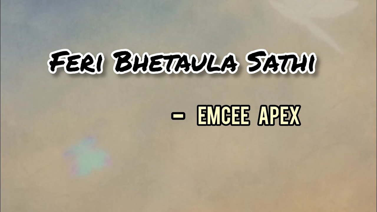 FERI BHETAULA SATHI | Emcee Apex | Nepali Rap Song | Official Music ...