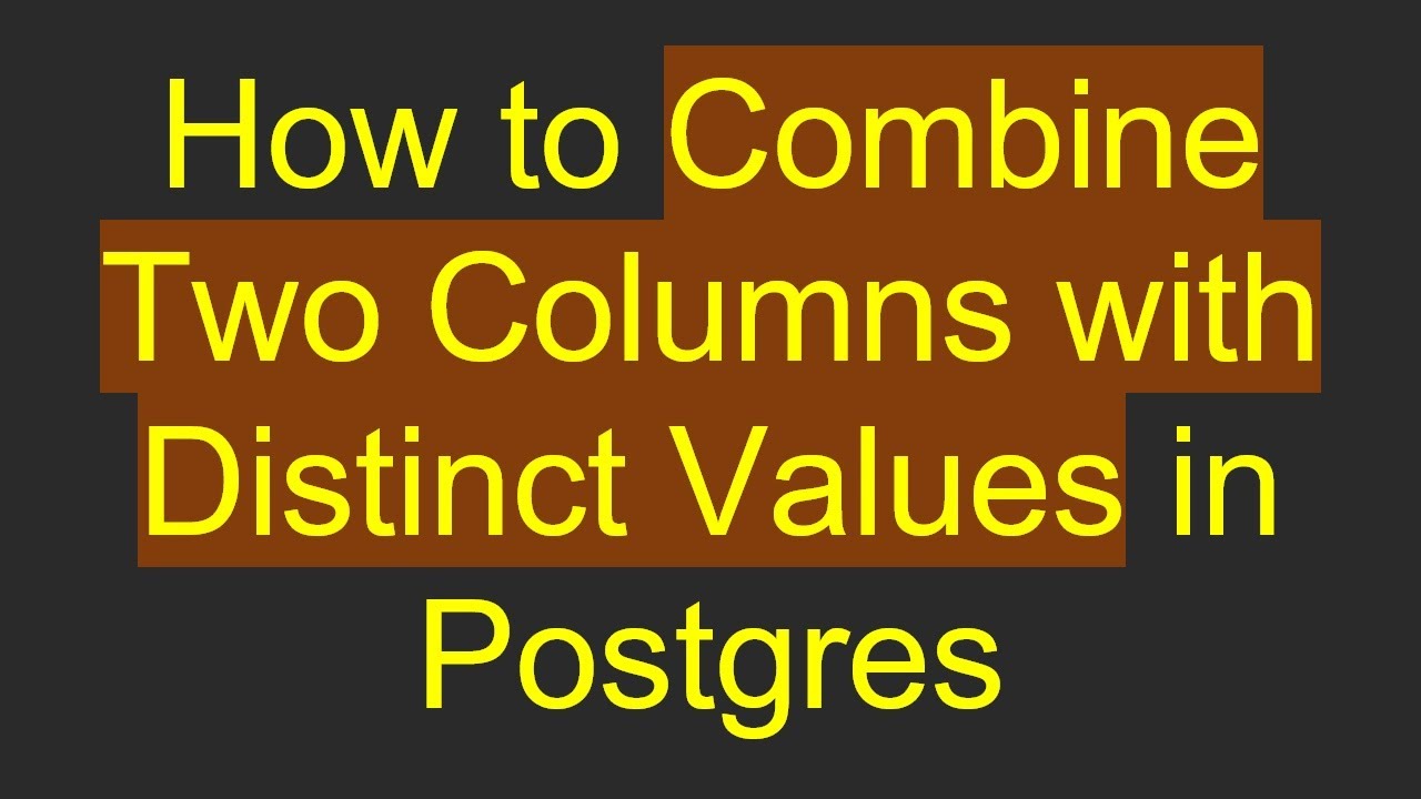 How to Combine Two Columns with Distinct Values in Postgres - YouTube