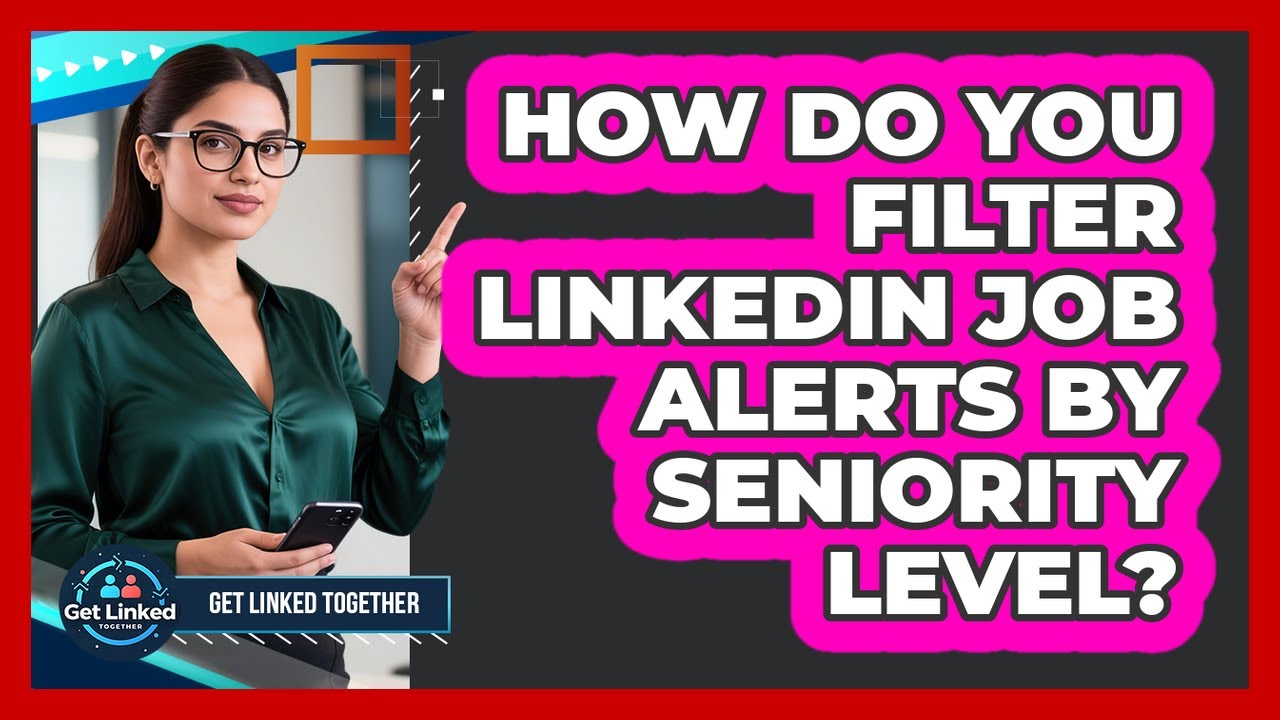How Do You Filter LinkedIn Job Alerts By Seniority Level? - Get Linked ...