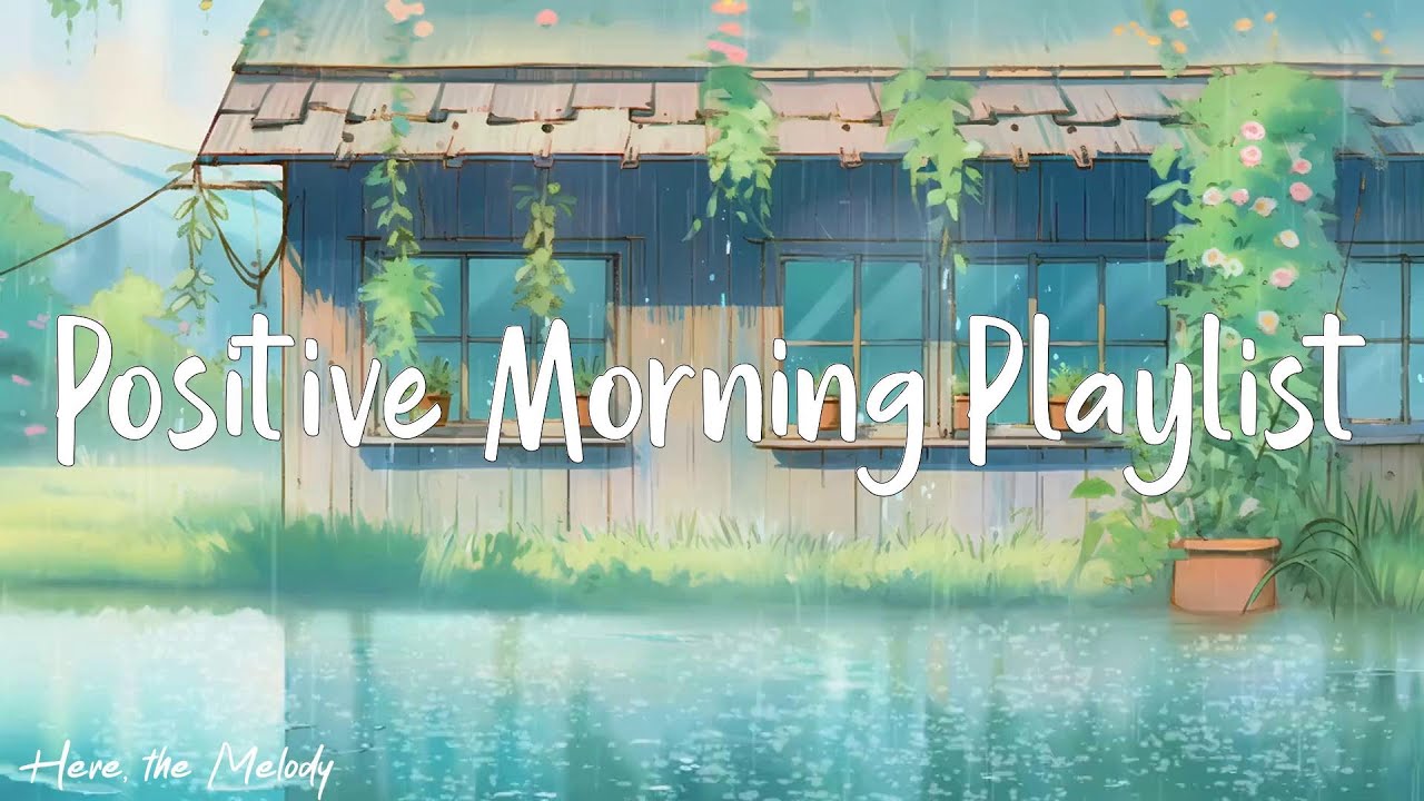 Positive Morning Playlist - 🌿Songs that makes you feel better mood ...