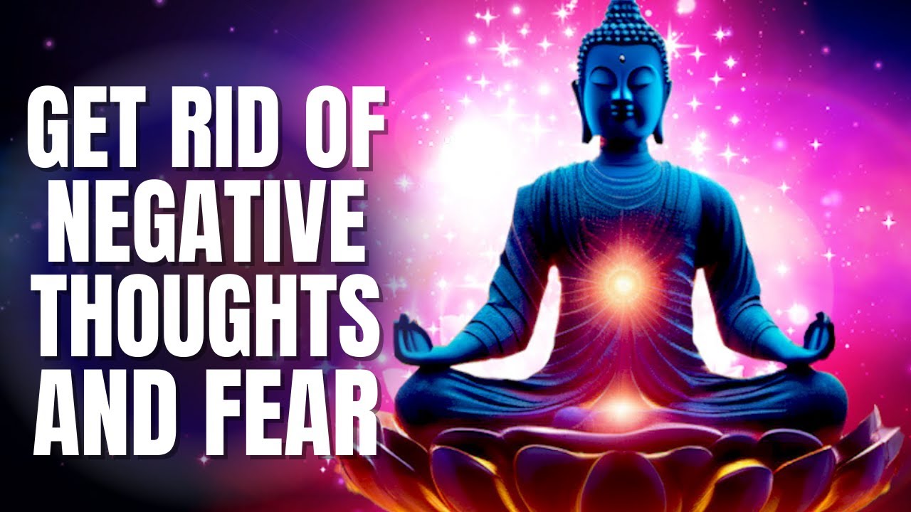 Get Rid Of Negative Thoughts and Fear l Release Negative Emotions l ...