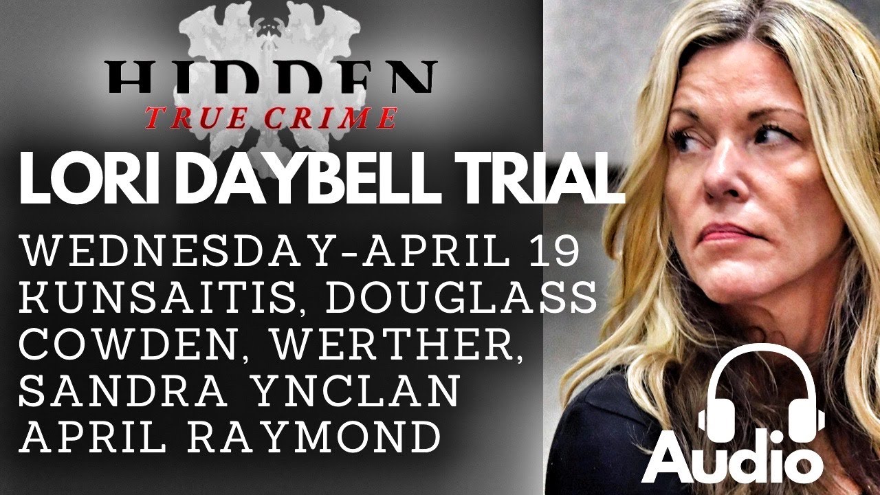 LORI VALLOW TRIAL AUDIO-Wednesday 4/19/2023 - APRIL RAYMOND and more ...