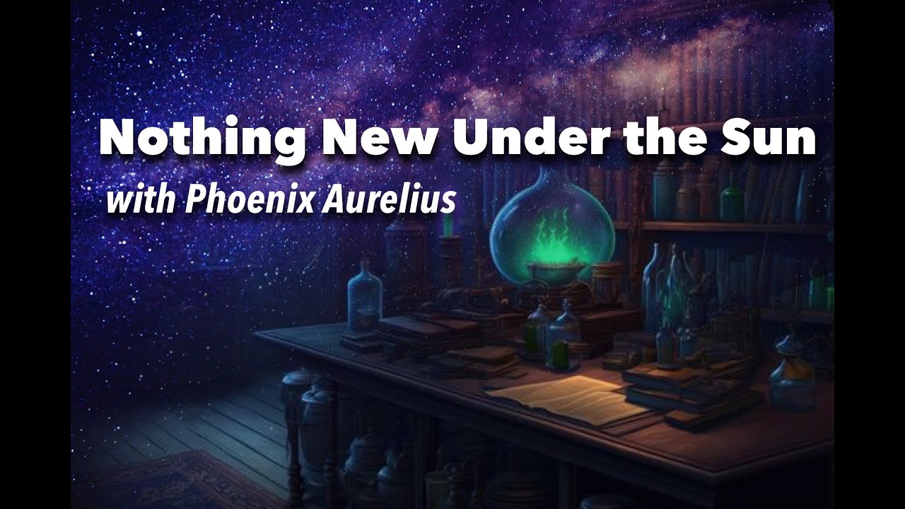 Nothing New Under the Sun | Phoenix Aurelius - YouTube