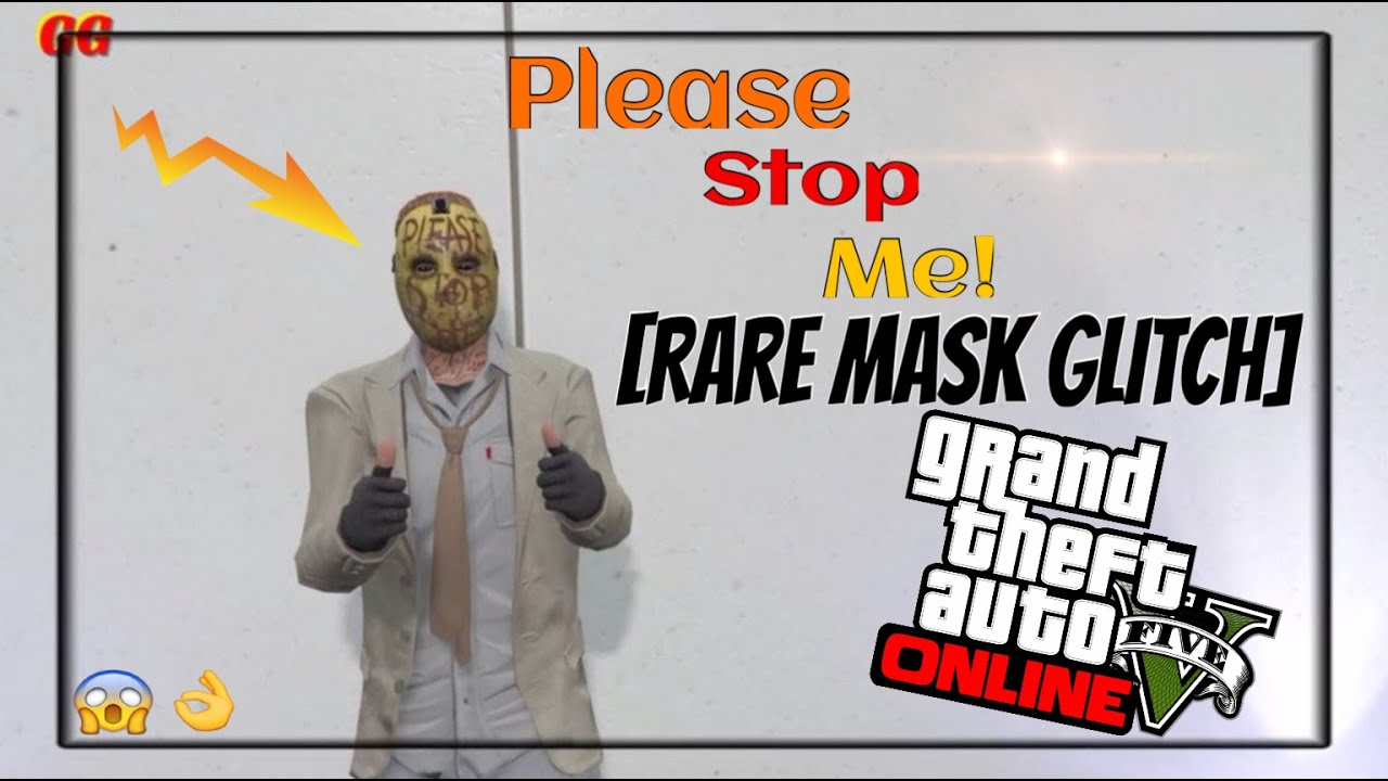 GTA 5 ONLINE- *RARE* PLEASE STOP ME MASK GLITCH! [SAVE UNOBTAINABLE ...