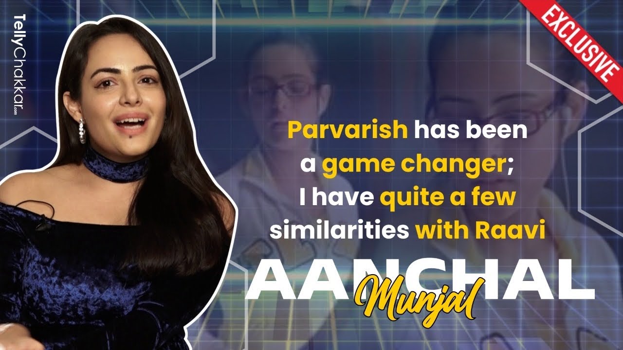 Aanchal Munjal shares about post Parvarish fandom, OTT & limitations ...