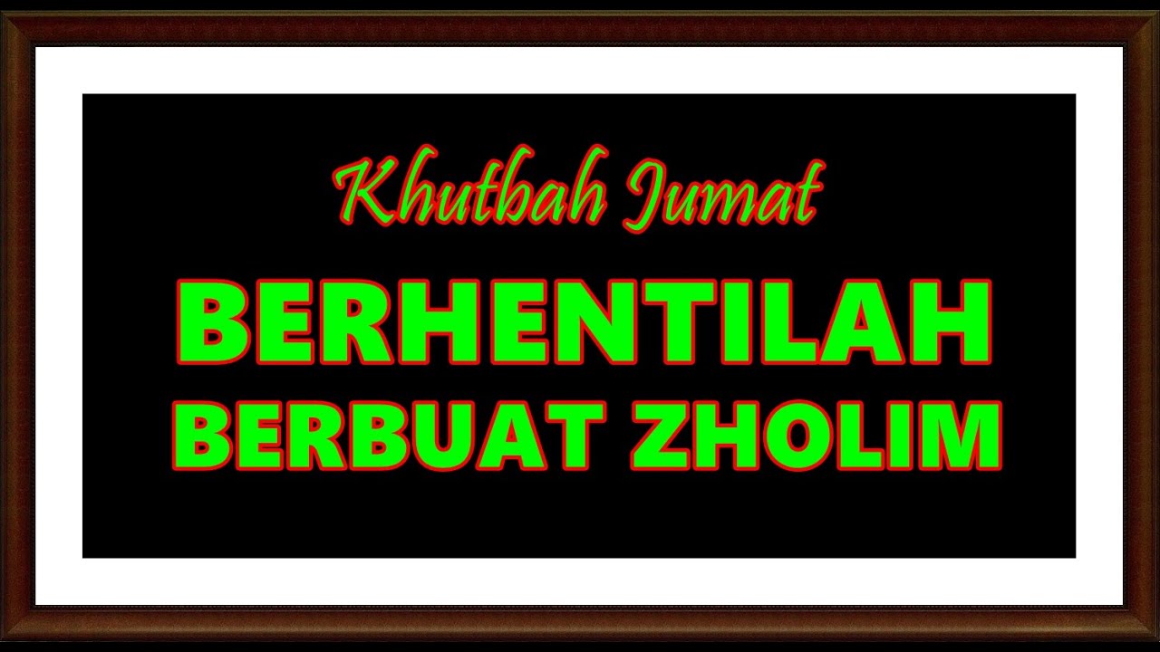 Khutbah Jumat Berhentilah Berbuat Zholim Kepada Siapapun - YouTube