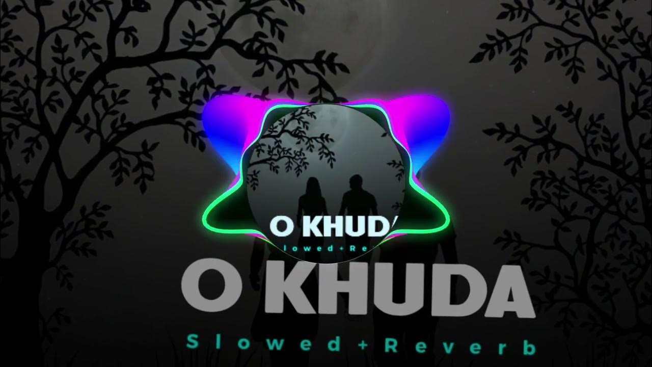 O Khuda Full Song (slow reverb) | Hero | Sooraj Pancholi, Palak Muchhal | Amaal Mallik | ost ...